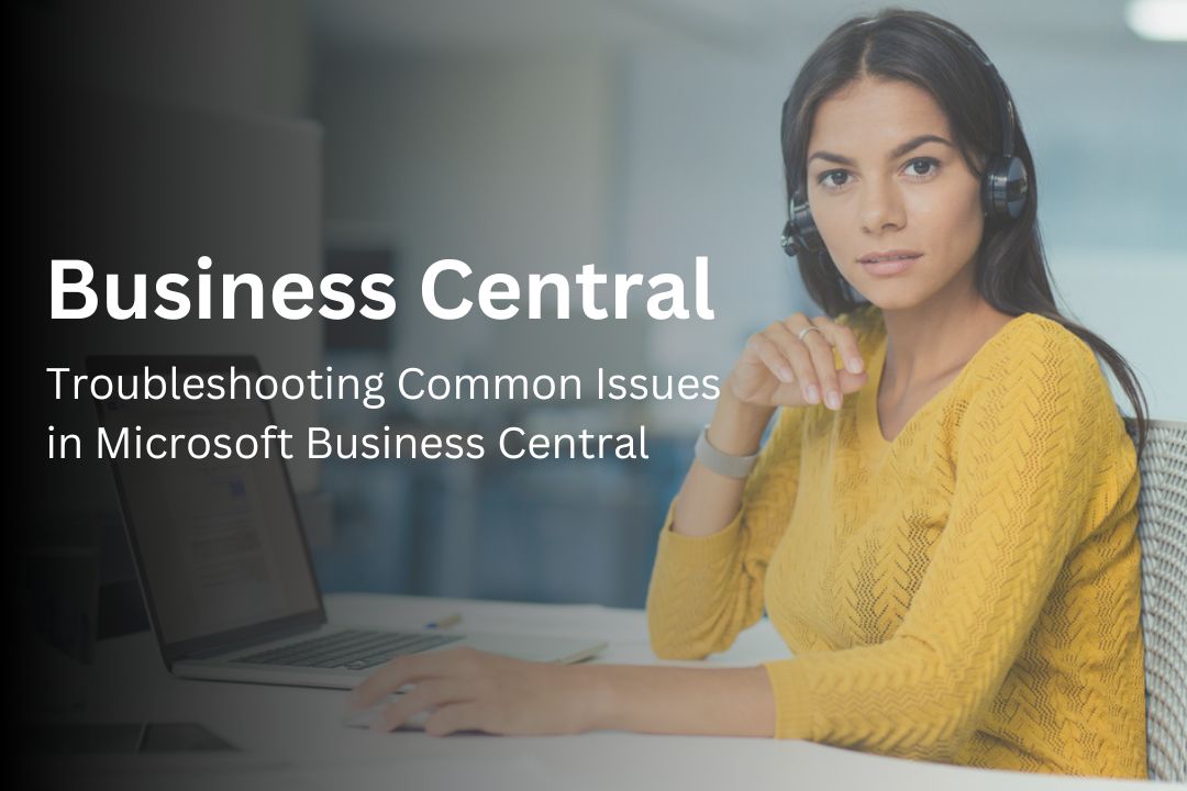 Microsoft Business Central: Troubleshooting Common Issues