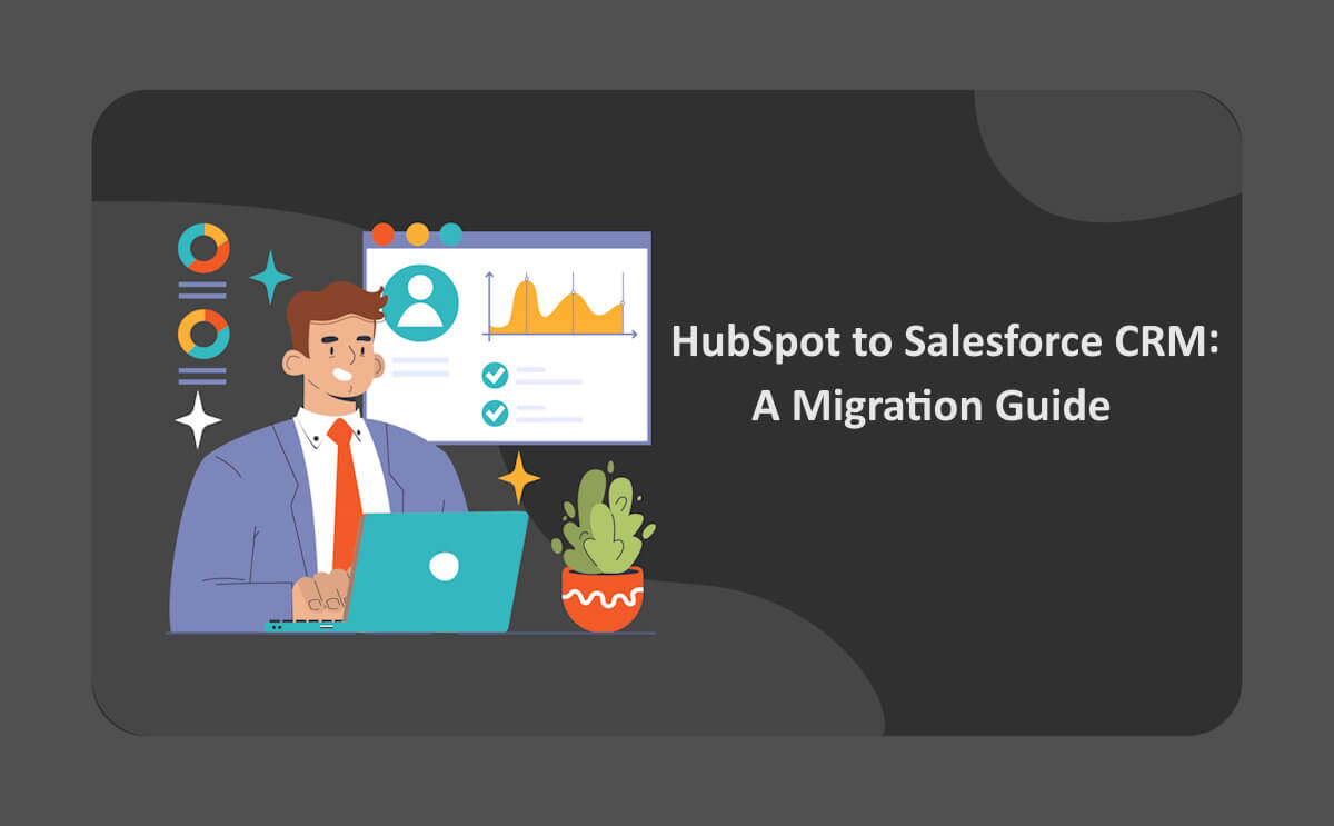 HubSpot to Salesforce CRM Migration: A Step-by-Step Guide