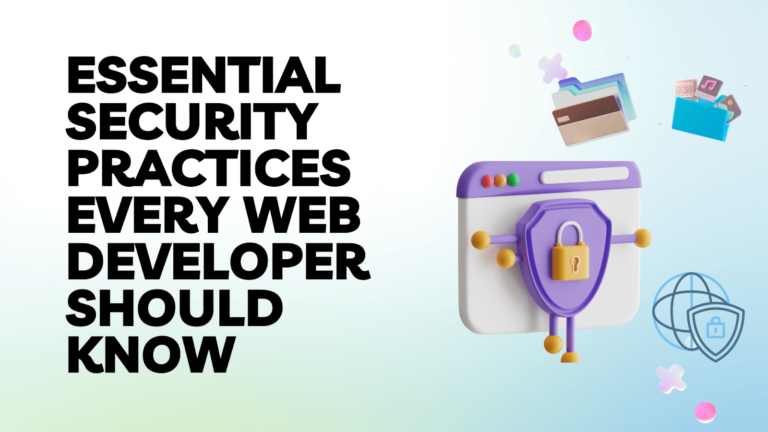 Essential Security Practices Every Web Developer Should Know